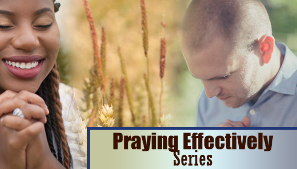Praying Effectively: Part 3 – Springfield Fellowship